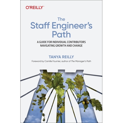 The Staff Engineer’s Path A Guide for Individual Contributors Navigating Growth and Change 员工工程师之路：个人贡献者