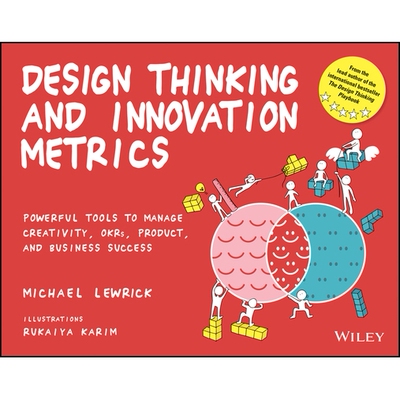 Design Thinking And Innovation Metrics Powerful Tools To Manage Creativity, Okrs, Product, And Business Success 设计思