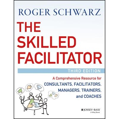 The Skilled Facilitator A Comprehensive Resource For Consultants, Facilitators, Coaches, And Trainers, Third Edition 熟