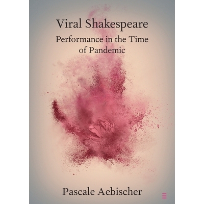 Viral Shakespeare Performance in the Time of Pandemic 病毒莎士比亚：疫情期间的表演 9781108947961