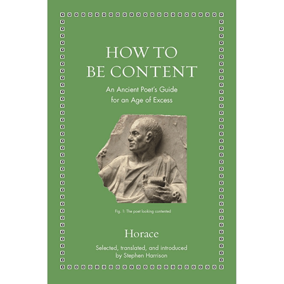 英文原版 如何知足：古代诗人的过剩时代指南 How to Be Content: An Ancient Poet's Guide for an Age of Excess