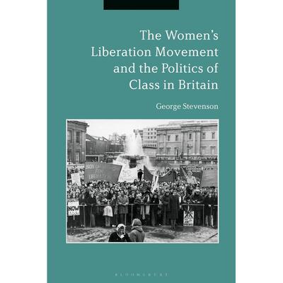 预售 The Womens Liberation Movement and the Politics of Class in Britain英文原版 Bloomsbury