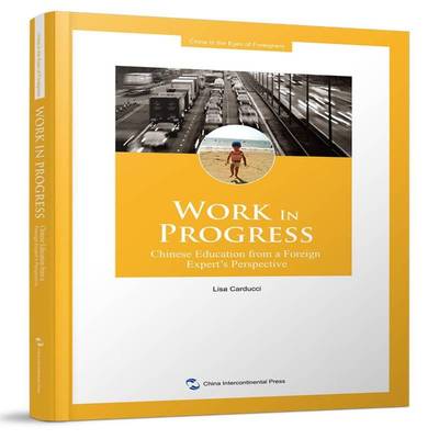 Work in progress:Chinese education from a foreign expert's perspecti9787508538747 五洲传播出版社文化教育研究中国英文书籍