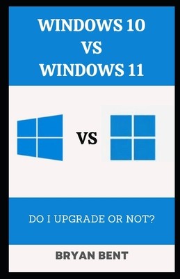 【预售】Windows 10 vs Windows 11: All You Need to Know to Answer the Question- Do I upgrade or Not?_虎窝淘