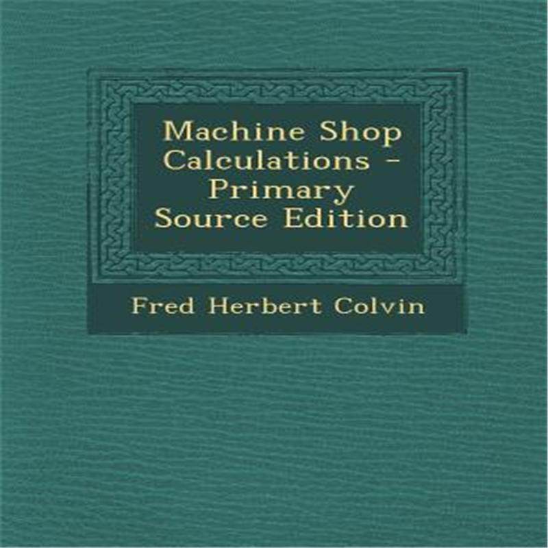 【预售】Machine Shop Calculations- Primary Source Edition_虎窝淘