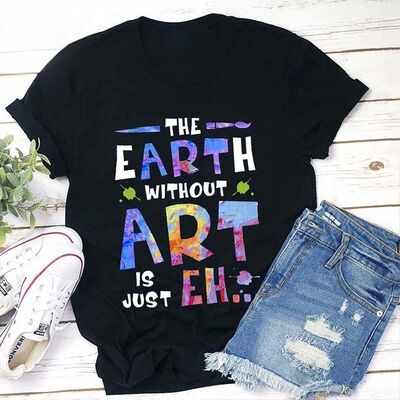 The Earth Without Art Is Just Eh Teacher Shirt Cotton Summer