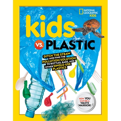 预订 Kids vs. Plastic: Ditch the straw and find the pollution solution to bottles, bags, and other single-use plastics: