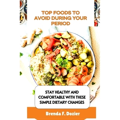预订 Top Foods to Avoid During Your Period: Stay Healthy and Comfortable with These Simple Dietary Changes: 979832979521