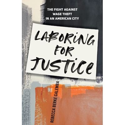 预订 Laboring for Justice: The Fight Against Wage Theft in an American City 为正义而劳动：打击美国城市工资盗窃的斗争: 97