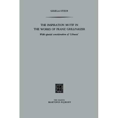 预订 The Inspiration Motif in the Works of Franz Grillparzer: With special consideration of ‘Libussa’: 9789401519960