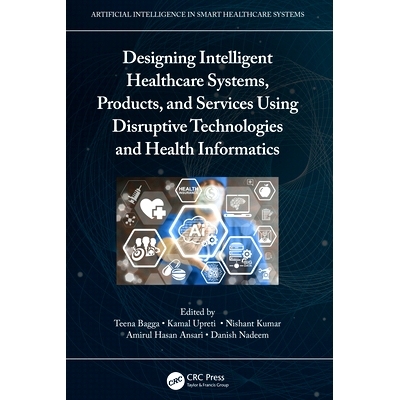 预订 Designing Intelligent Healthcare Systems, Products, and Services Using Disruptive Technologies and Health Informati