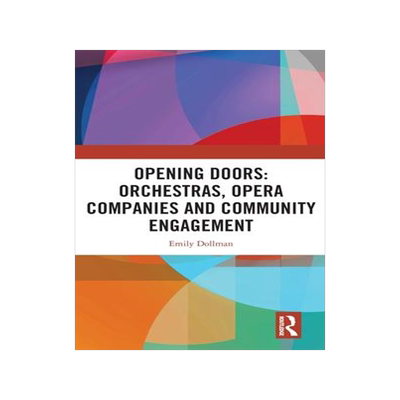 [预订]Opening Doors: Orchestras, Opera Companies and Community Engagement 9781032056456