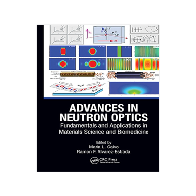 预订 Advances in Neutron Optics: Fundamentals and Applications in Materials Science and Biomedicine