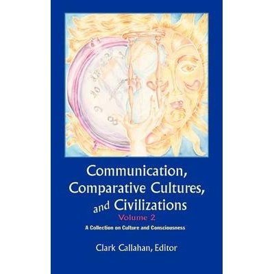 预订 Communication, Comparative Cultures And Civilizations, Volume 2: A Collection on Culture and Consciousness: The Ann