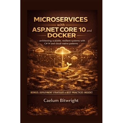 预订 Microservices with ASP.NET Core 10 and Docker: Architecting Scalable, Resilient Systems with C# 14 and Cloud-Native