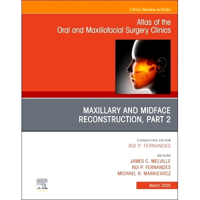 预订 Maxillary and Midface Reconstruction, Part 2, An Issue of Atlas of the Oral & Maxillofacial Surgery Clinics: Volume
