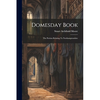 预订 Domesday Book: The Portion Relating To Northamptonshire: 9781021263131