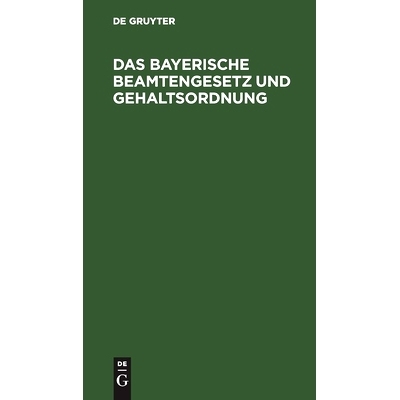 预订 Das bayerische Beamtengesetz und Gehaltsordnung: Mit alphabetischem Verzeichnis sämtlicher Beamten und ausführlic