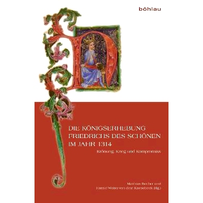 预订 Die Königserhebung Friedrichs des Schönen im Jahr 1314: Krönung, Krieg und Kompromiss 1314 年腓特烈*的*室升迁