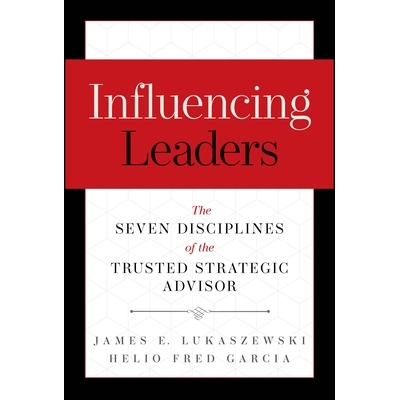 预订 Influencing Leaders The Seven Disciplines of the Trusted Strategic Advisor 影响*:可信赖战略顾问的七大准则 978139443