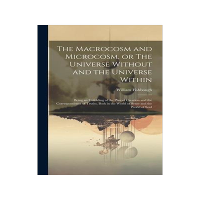 [预订]The Macrocosm and Microcosm, or The Universe Without and the Universe Within: Being an Unfolding of  9781020779367