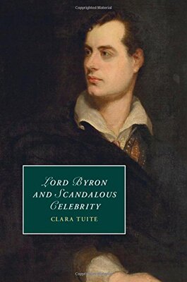 【预订】Lord Byron and Scandalous Celebrity