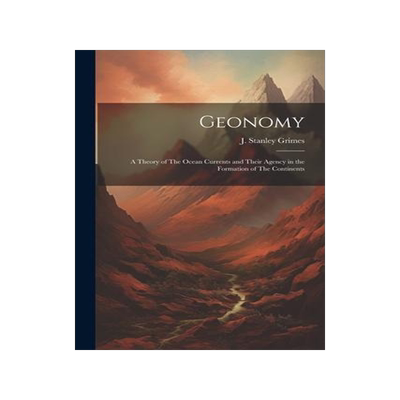 [预订]Geonomy: A Theory of The Ocean Currents and Their Agency in the Formation of The Continents 9781022004566