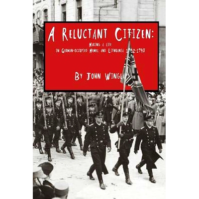 预订 A Reluctant Citizen: Making a life in German-occupied Memel and Lithuania 1932-1940: 9780990586289