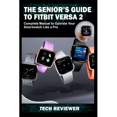 预订 The Senior’s Guide to Fitbit Versa 2: Complete Manual to Operate Your Smartwatch Like A Pro: 9781704862989