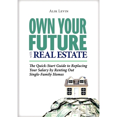 预订 Own Your Future with Real Estate: The Quick-Start Guide to Replacing Your Salary by Renting Out Single-Family Homes