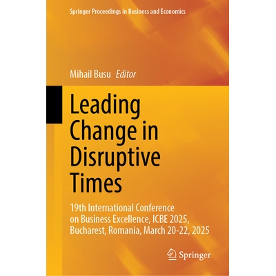 预订 Leading Change in Disruptive Times 19th International Conference on Business Excellence, ICBE 2025, Bucharest, Roma