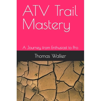 预订 ATV Trail Mastery: A Journey from Enthusiast to Pro: 9798877799868