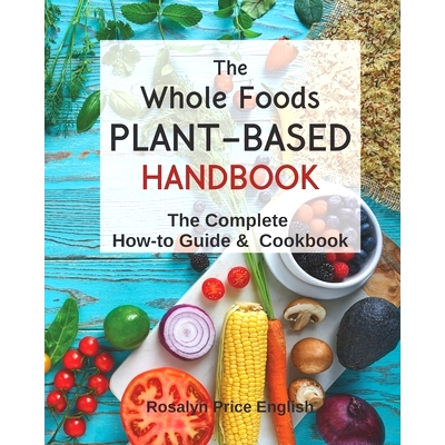 预订 The Whole Foods Plant-Based Handbook: How-To Guide & Cookbook: 9781651997345
