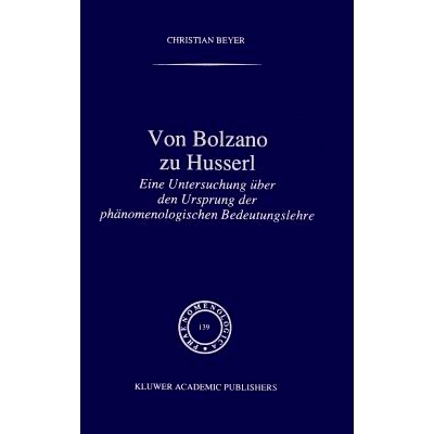 预订 Von Bolzano zu Husserl: Eine Untersuchung über den Ursprung der phänomenologischen Bedeutungslehre: 9780792340508