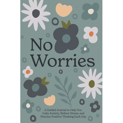 预订 No Worries: A Guided Journal to Help You Calm Anxiety, Relieve Stress, and Practice Positive Thinking Each Day 无忧