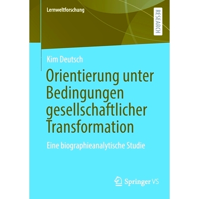 预订 Orientierung unter Bedingungen gesellschaftlicher Transformation: Eine biographieanalytische Studie: 9783658370442