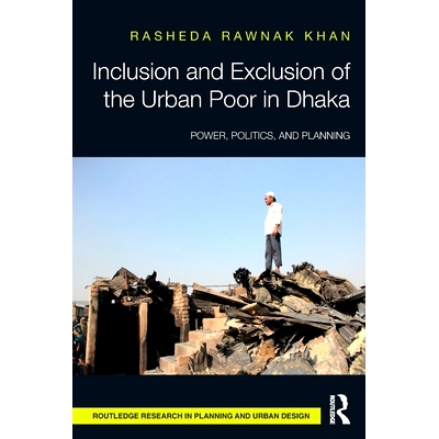 预订 Inclusion and Exclusion of the Urban Poor in Dhaka: Power, Politics, and Planning 达卡城市贫民的包容与排斥：权力、