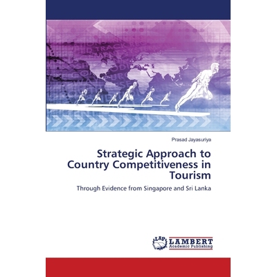 预订 Strategic Approach to Country Competitiveness in Tourism: Through Evidence from Singapore and Sri Lanka: 9786139858