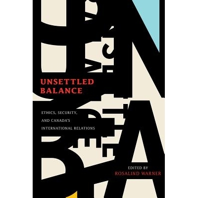 预订 Unsettled Balance: Ethics, Security, and Canada’s International Relations 未解决的平衡：伦理、安全与加拿大的国际关