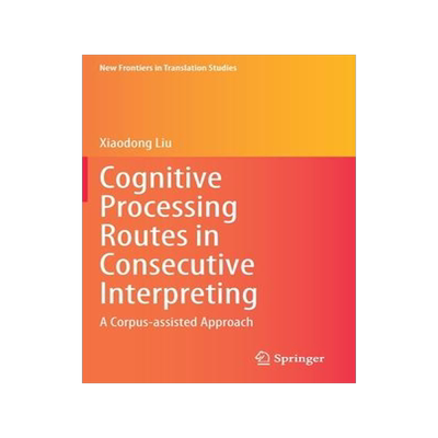 [预订]Cognitive Processing Routes in Consecutive Interpreting 9789811635472