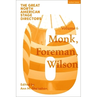预订 Great North American Stage Directors Volume 6: Meredith Monk, Richard Foreman, Robert Wilson: 9781350526112