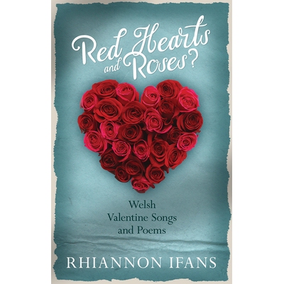 预订 Red hearts and roses?: Welsh Valentine songs and poems. Rhiannon Ifans 红心与玫瑰？：威尔士情人节歌和诗: 9781786833