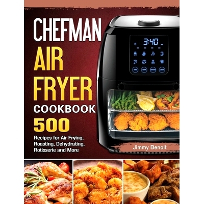 预订 Chefman Air Fryer Cookbook: 500 Recipes for Air Frying, Roasting, Dehydrating, Rotisserie and More