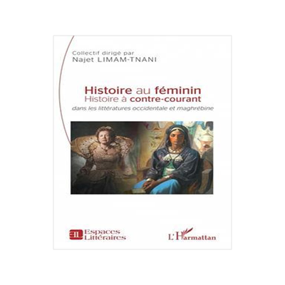 [预订]Histoire au féminin : histoire à contre-courant : dans les littératures occidentale et maghrébin 9782140353680