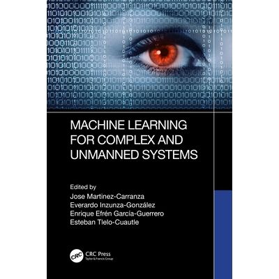Machine Learning for Complex and Unmanned Systems 复杂与无人系统的机器学习: 9781032472249
