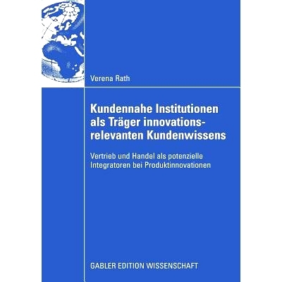 预订 Kundennahe Institutionen als Träger innovationsrelevanten Kundenwissens: Vertrieb und Handel als potenzielle Integ