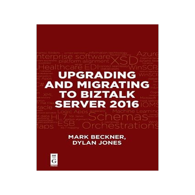 [预订]Upgrading and Migrating to BizTalk Server 2016 9781501515071