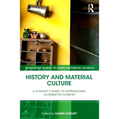 预订 History and Material Culture: A Student’s Guide to Approaching Alternative Sources 历史与物质文化 第2版: 978113892