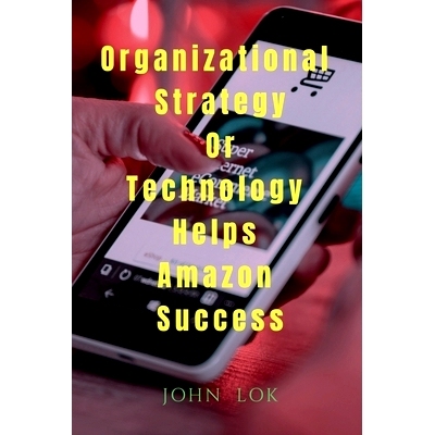 预订 Organizational Strategy Or Technology Helps Amazon Success: 9798888834329