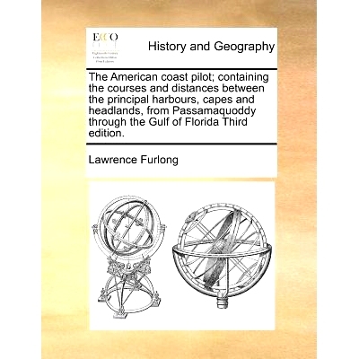 预订 The American Coast Pilot; Containing the Courses and Distances Between the Principal Harbours, Capes and Headlands,